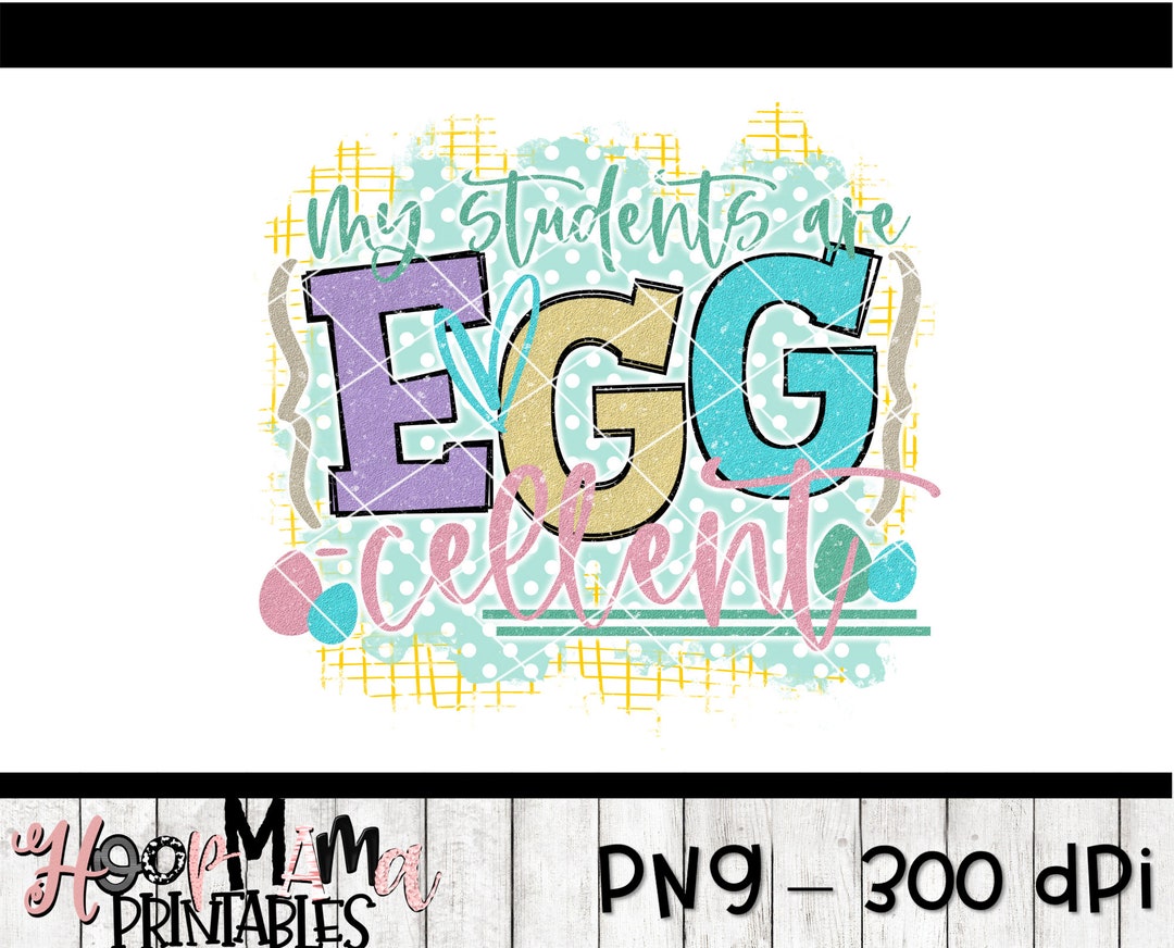 My Students Are Eggcellent - Easter Printable Sublimation or Print ...