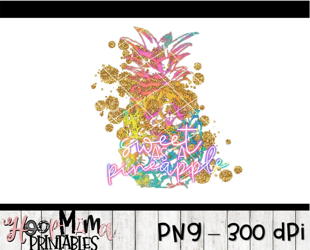 Sweet as A Pineapple - Printable Sublimation or Print & Cut Design- PNG ...