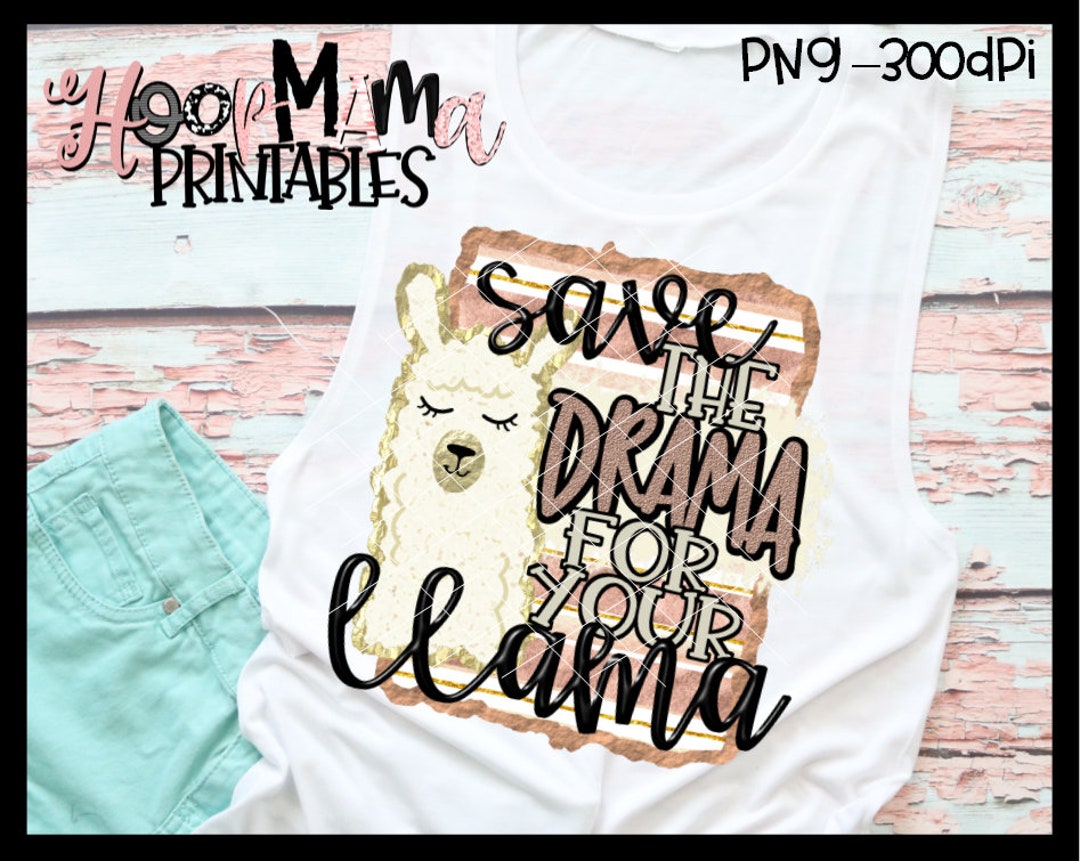 Save the Drama for Your Llama - Printable Sublimation or Print & Cut ...