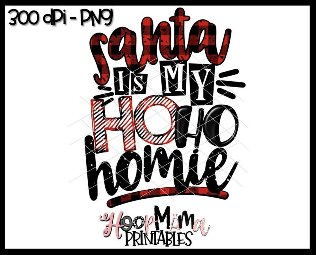 Santa is My Ho Ho Homie - Christmas Buffalo Plaid Sublimation or Print ...