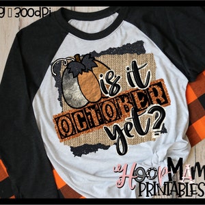 Is It October Yet? - Halloween Pumpkin Printable Sublimation or Print ...