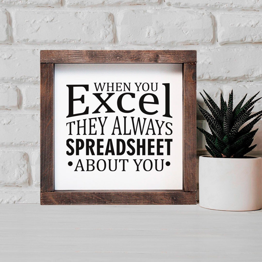 Cubicle Decor When You Excel They Always Spreadsheet About You Wood ...