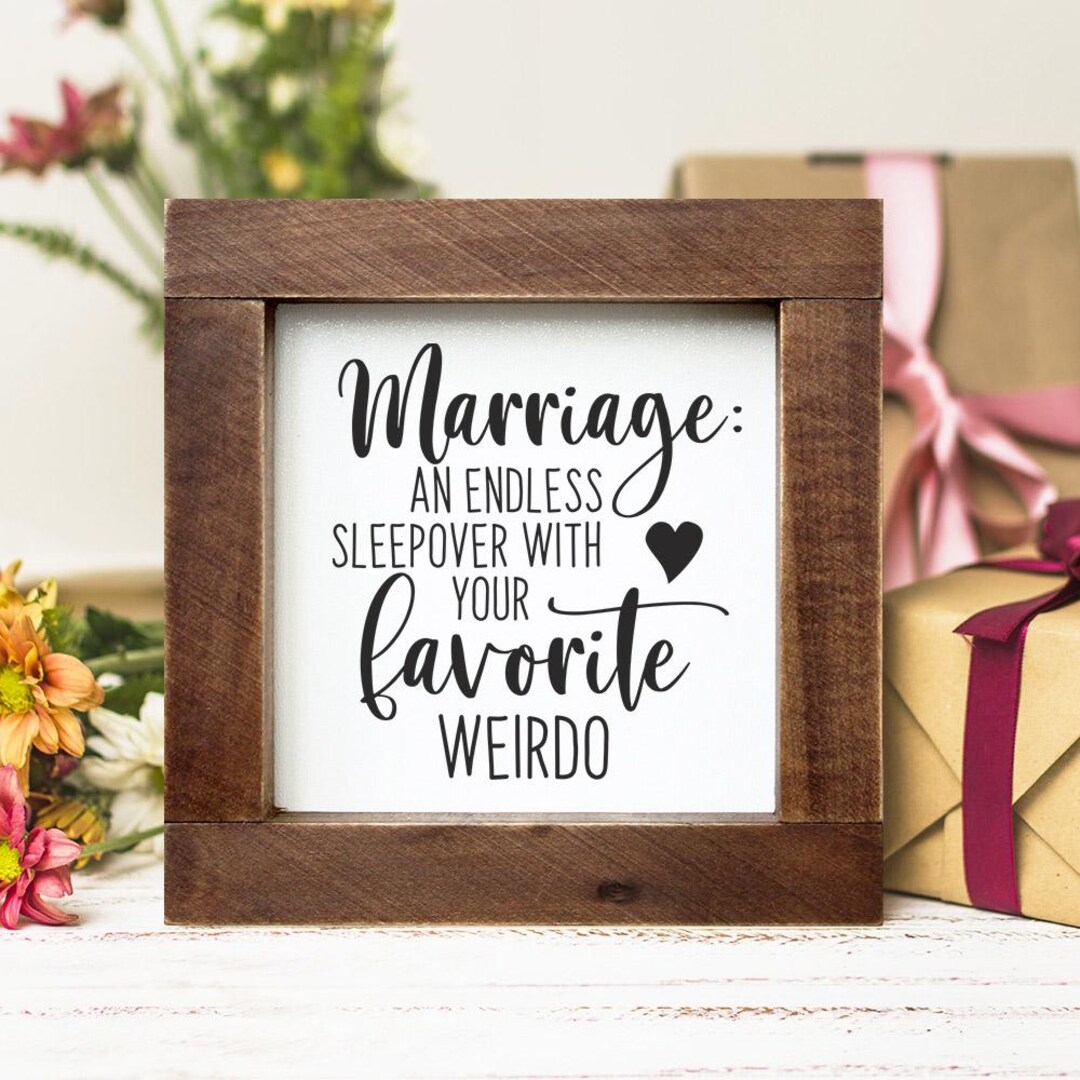 Marriage is an Endless Sleepover With Your Favorite Weirdo Sign ...