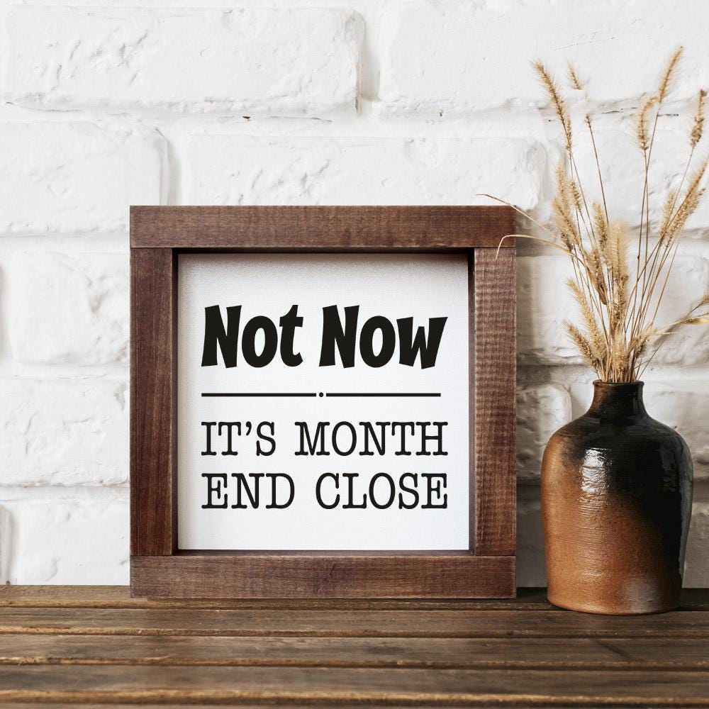 Coworker Gift Not Now It's Month End Close Wood Sign Accountant Gift ...