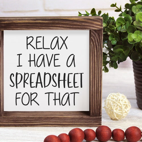 Relax I Have A Spreadsheet for That Wood Sign / Office Decor / - Etsy