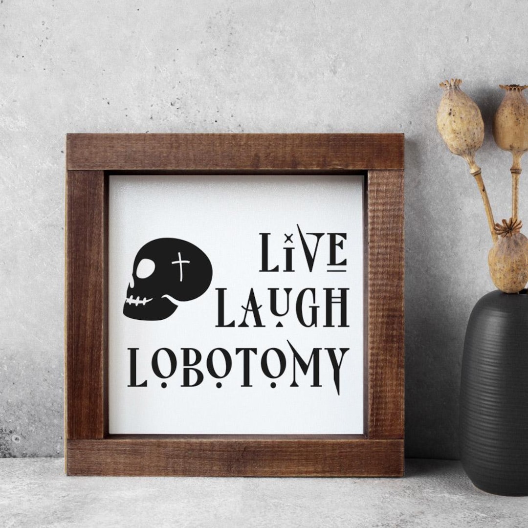 Live Laugh Lobotomy Wood Sign Gothic Frame Dark Humor Dark Black Gothic ...