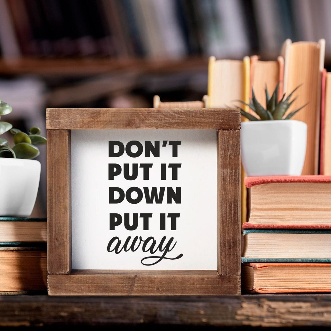 Motivational Wall Art - Don't Put It Down Put It Away - Wood Sign ...