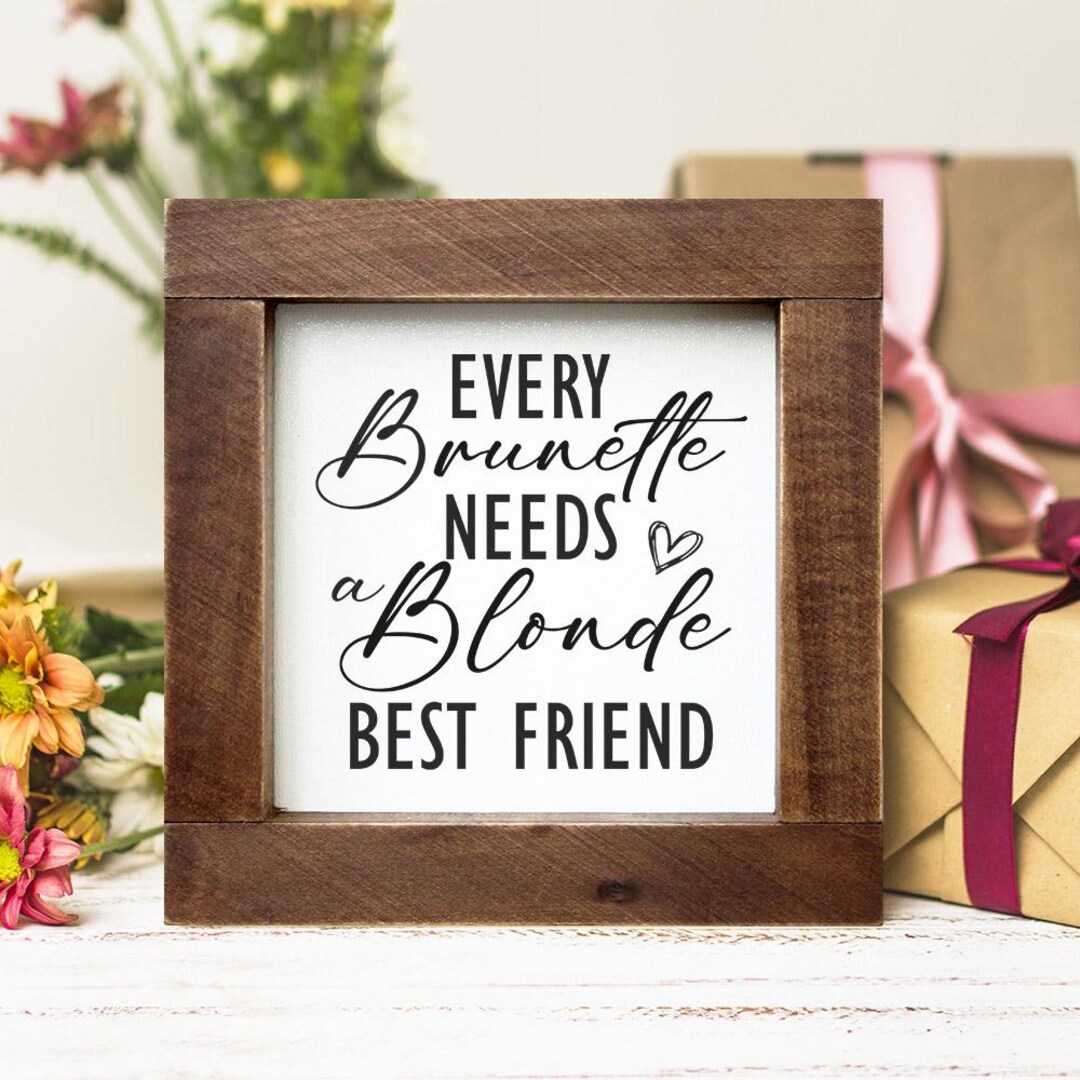 Bestie Gift Sign Every Brunette Needs a Blonde Best Friend (write a ...