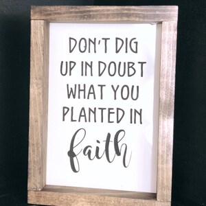 Dont Dig up in Doubt What You Planted in Faith, Wood Sign for Home ...
