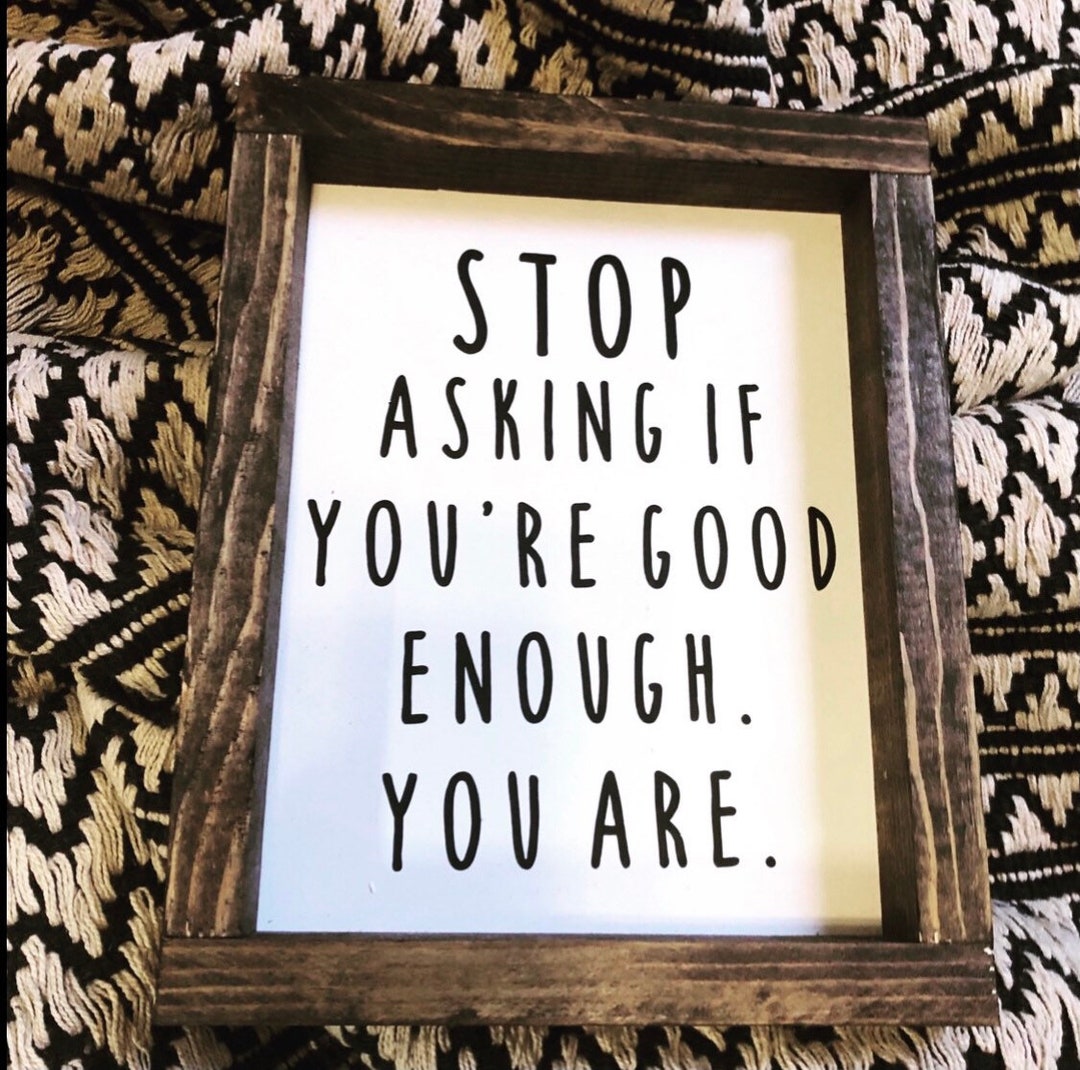 Stop Asking If Youre Good Enough You Are, Self Love Reminder ...