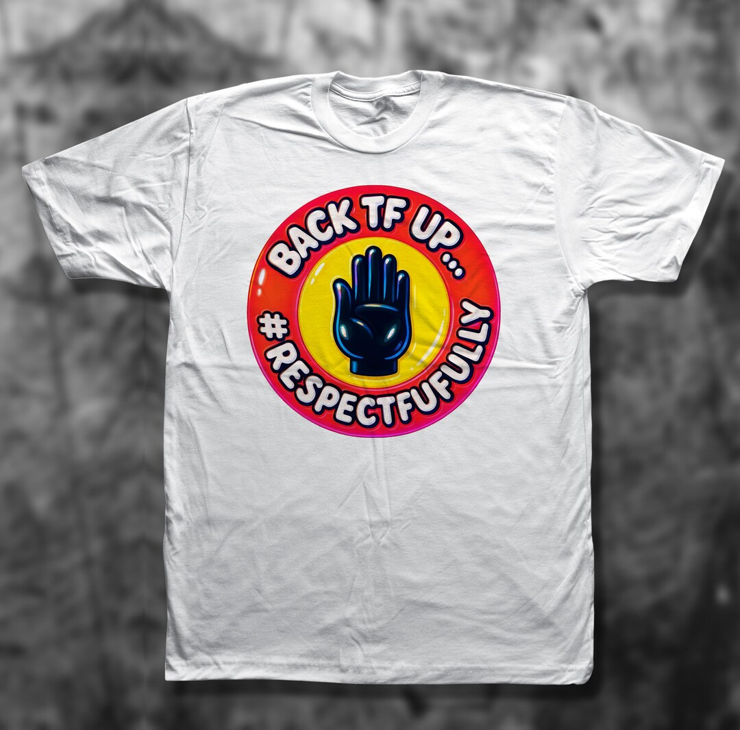 Back TF up Respectfully, Urban Design Tshirts, Slang Phrases Tshirts ...