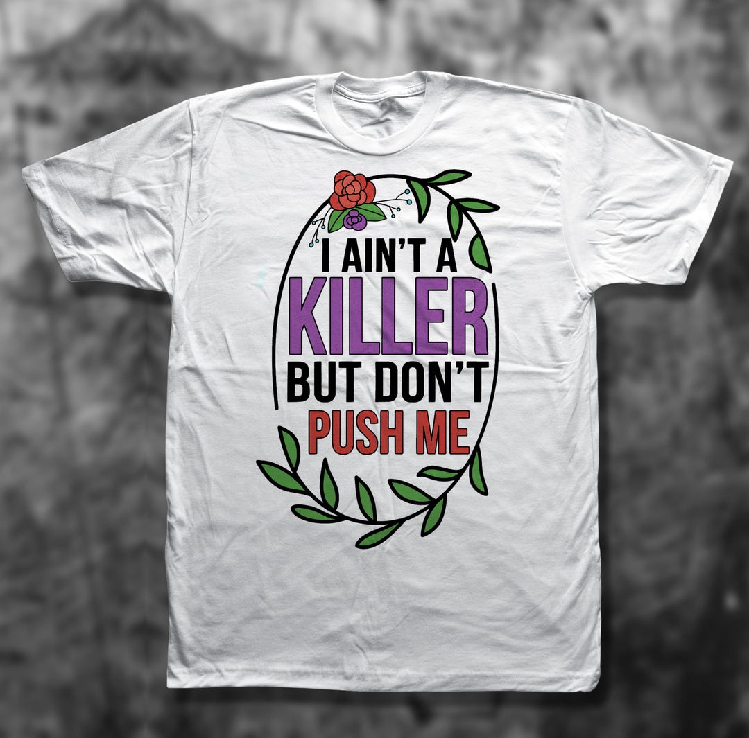 I Aint No Killer but Dont Push Me, Urban Design Tshirts, Slang Phrases ...
