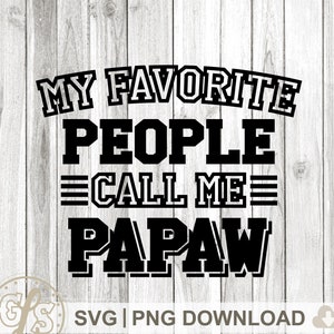Papaw Svg Png, Fathers Day Svg, My Favorite People Call Me Papaw Svg ...