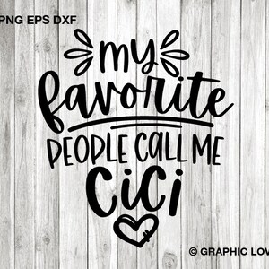 Cici Svg, Cute Gift for Cici Png, My Favorite People Call Me Cici Svg ...