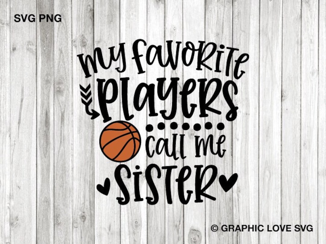 Basketball Sister Svg, My Favorite Players Call Me Sister Svg ...