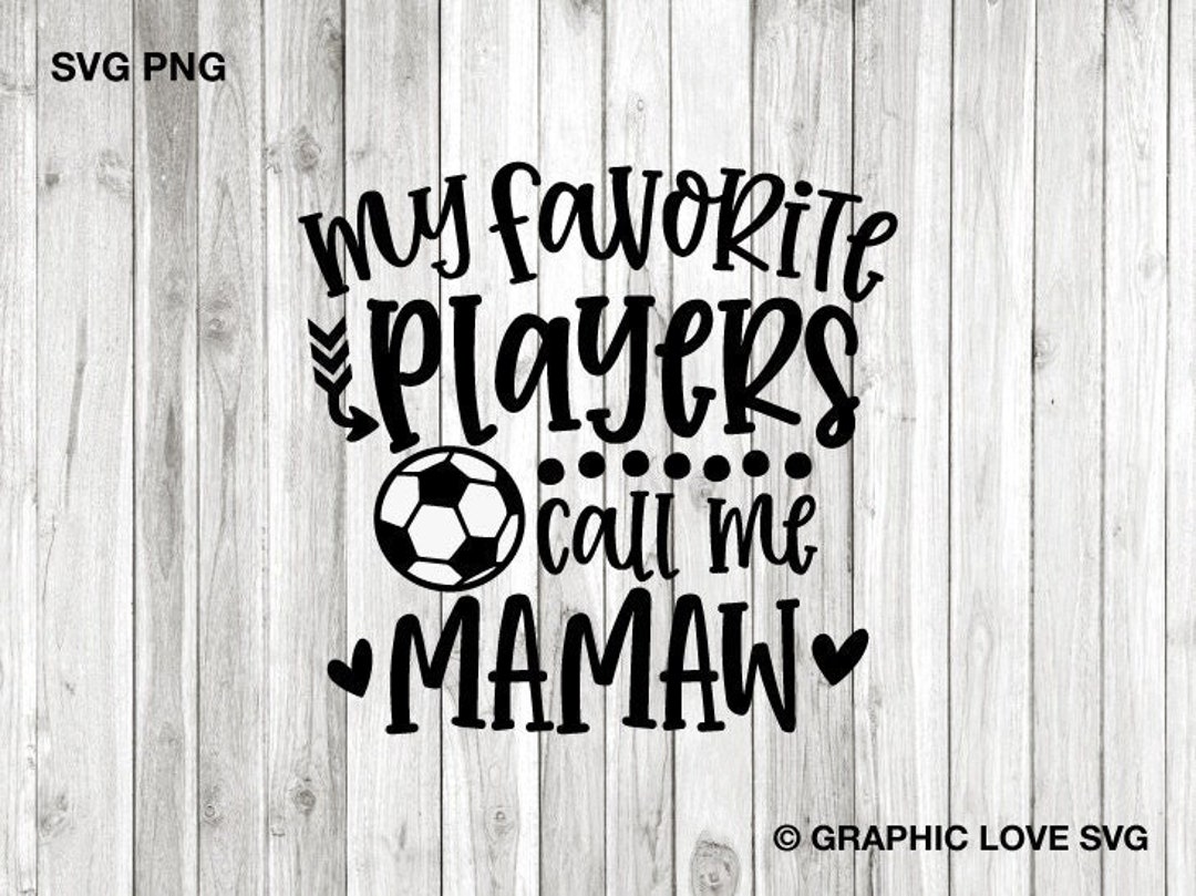 Soccer Mamaw Svg, Cute Gift for Mamaw Svg, My Favorite Players Call Me Mamaw Svg, Soccer Mamaw ...
