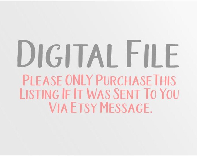 Digital File - Please Only Purchase This Listing If It Was Sent to You ...