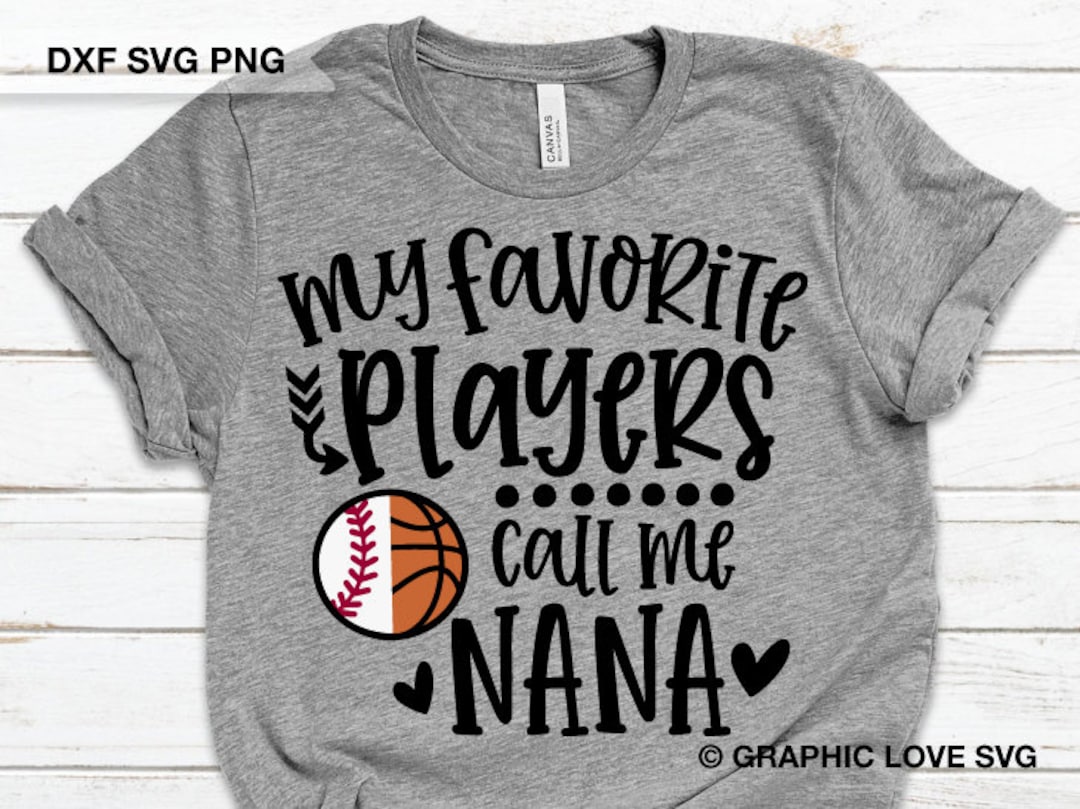 Baseball and Basketball Nana Svg, My Favorite Players Call Me Nana Svg ...