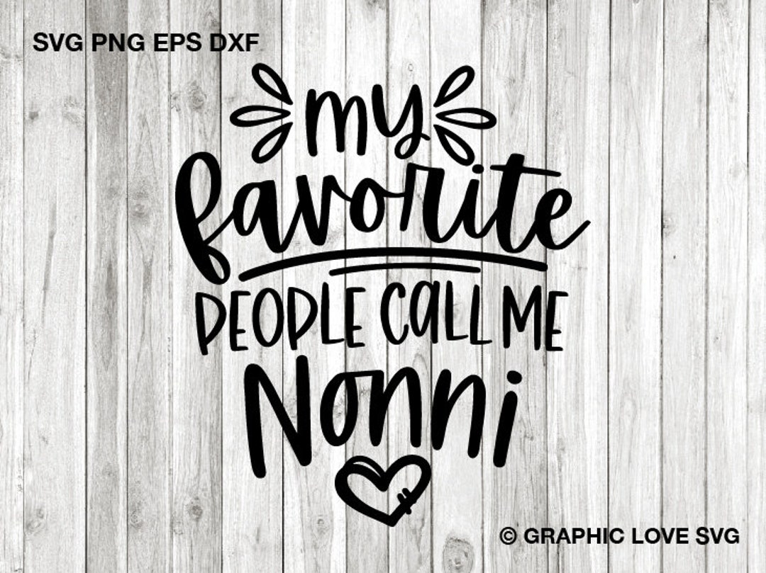 Nonni Svg, Gift for Nonni Png, My Favorite People Call Me Nonni Svg ...