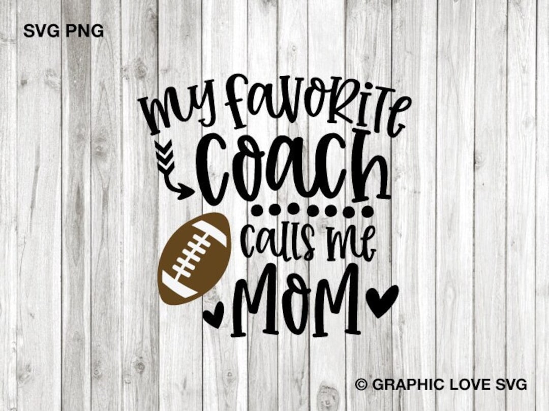 Football Coach Mom Svg Png My Favorite Coach Calls Me Mom Svg Sports ...