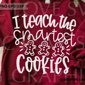 I Teach the Smartest Cookies Svg, Teacher Christmas Shirt Svg, Winter ...
