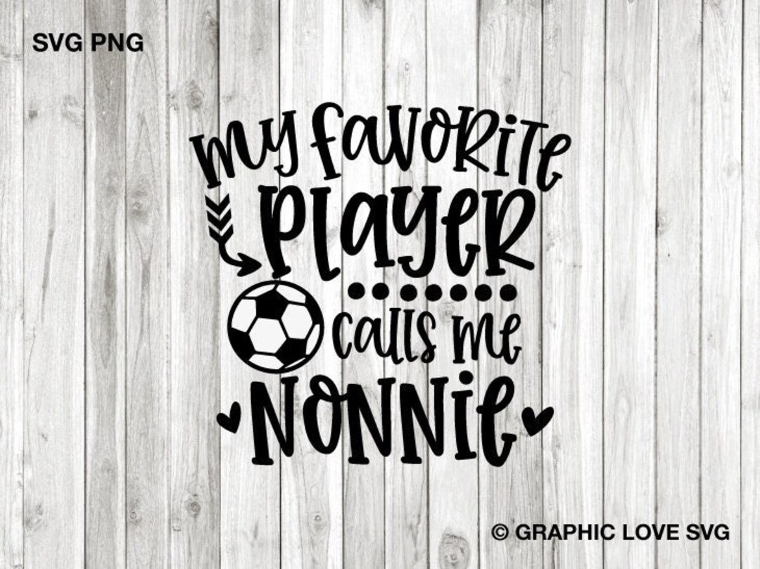 Soccer Nonnie Svg Png, My Favorite Player Calls Me Nonnie Svg, Soccer ...