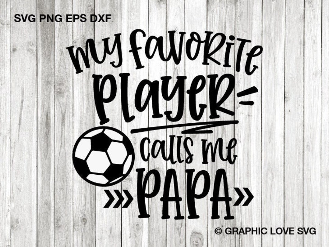 Soccer Papa Svg, Fun Gift for Papa Svg, My Favorite Player Calls Me ...