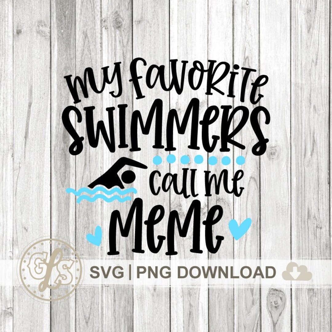 Swim Meme Svg Png, My Favorite Swimmers Call Me Meme Svg, Swim Meme ...