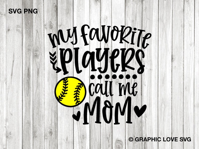 Softball Mom Svg Softball Png My Favorite Players Call Me Etsy