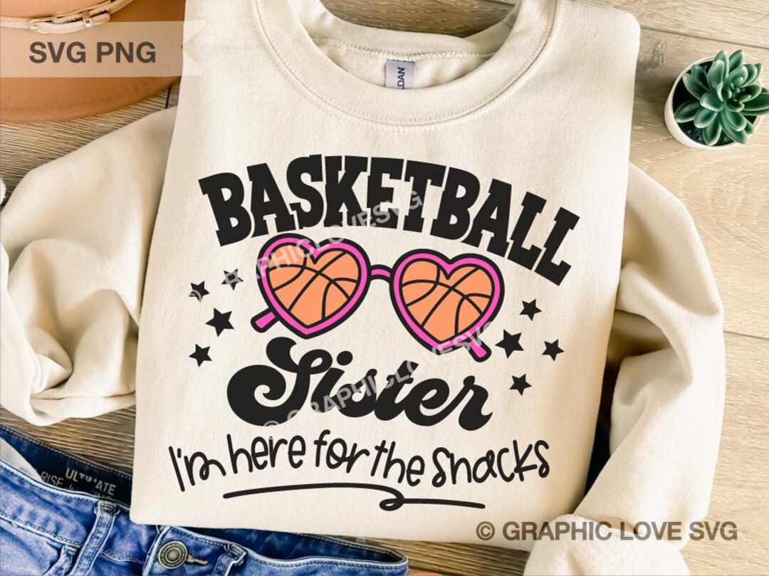 Basketball Little Sister Svg Png, Here for the Snacks Svg, Basketball ...