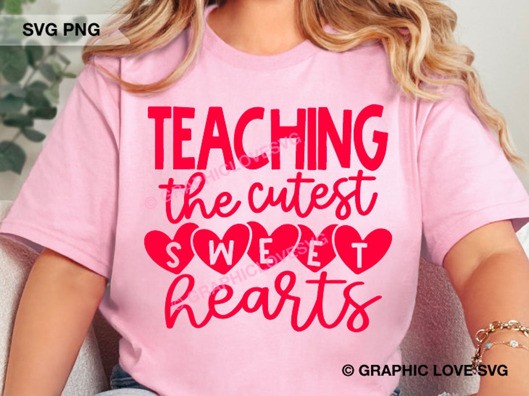 Teacher Valentine Svg Png, Teaching the Cutest Sweet Hearts Svg ...