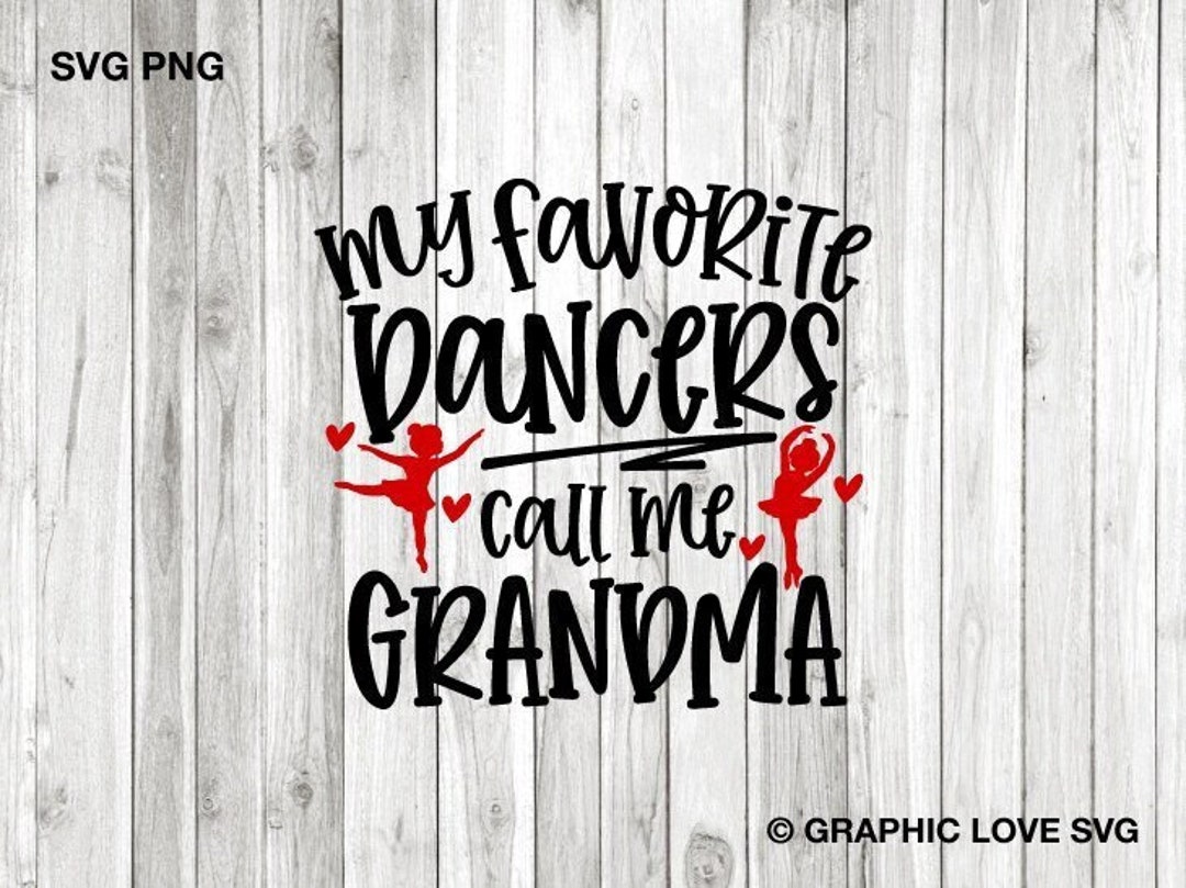 Dance Grandma Svg Png, My Favorite Dancers Call Me Grandma Svg, Ballet ...
