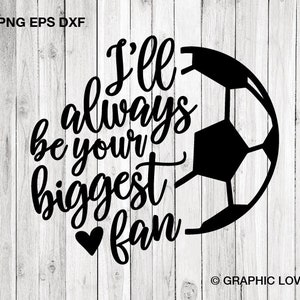 Soccer Mom Svg I Will Always Be Your Biggest Fan Svg Soccer - Etsy