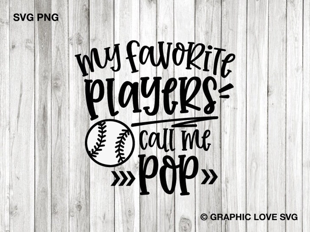 Baseball Pop Svg, Gift for Pop Png, My Favorite Players Call Me Pop Svg ...