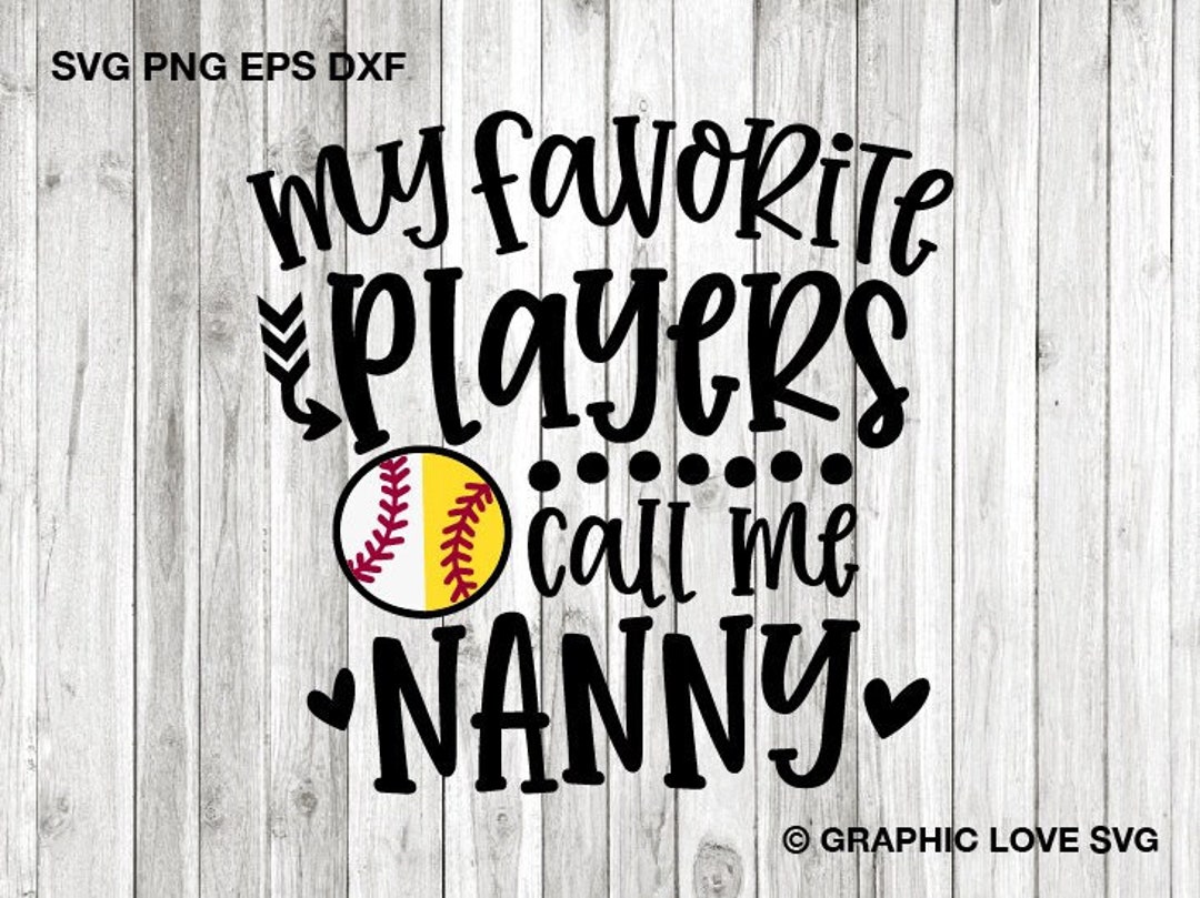 Softball and Baseball Nanny Svg, My Favorite Players Call Me Nanny Svg ...
