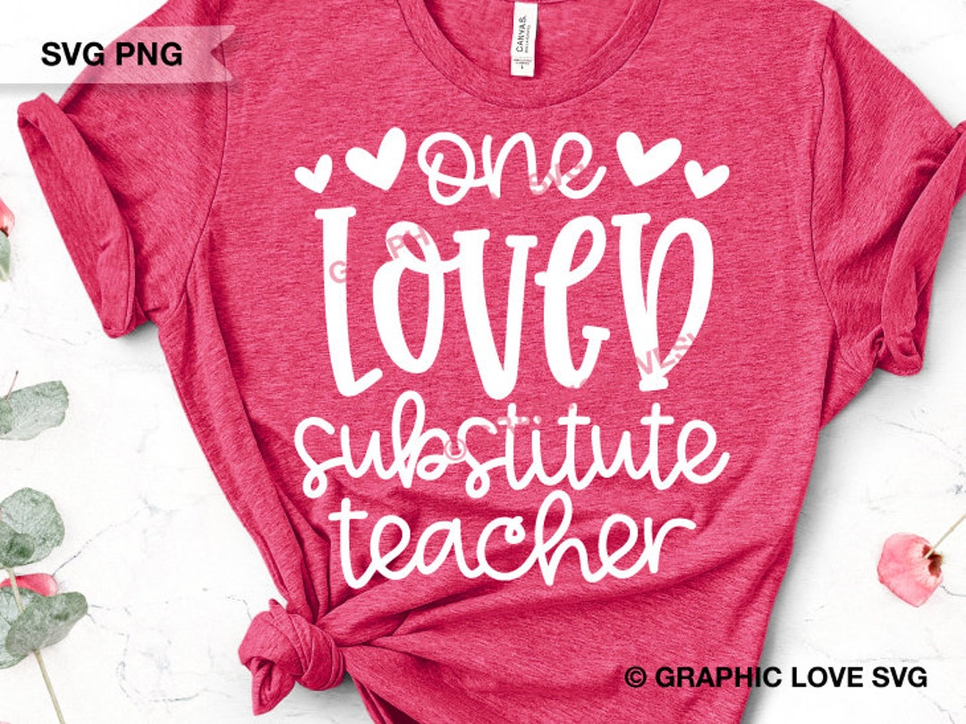 Substitute Teacher Svg Png, Appreciation Gift, One Loved Substitute ...
