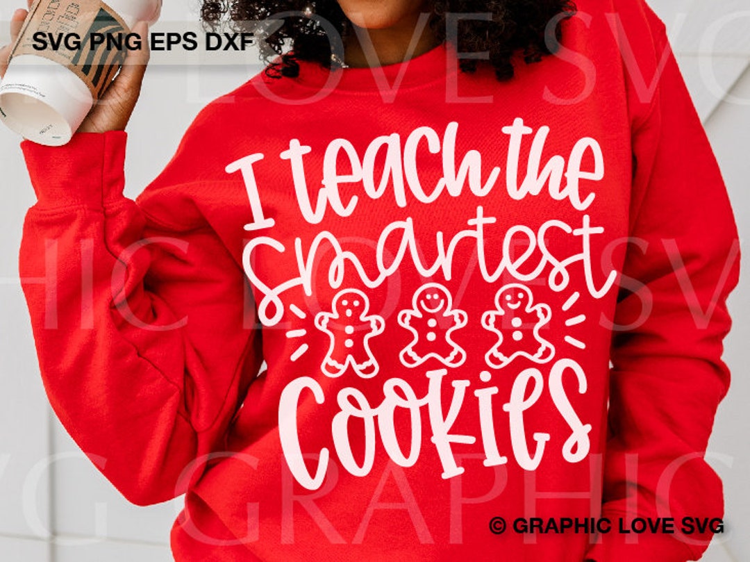 I Teach the Smartest Cookies Svg, Teacher Christmas Shirt Svg, Winter ...