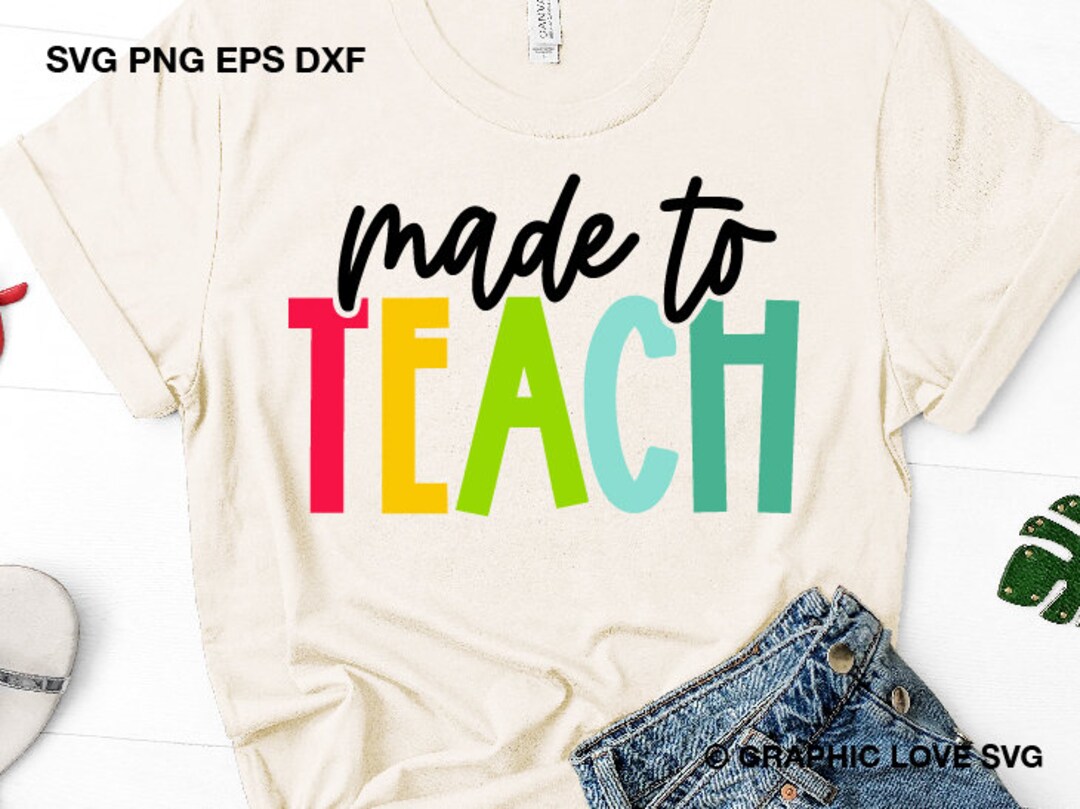 Made to Teach Svg, Cute Teacher Shirt Iron on Png, Teacher Life Svg ...