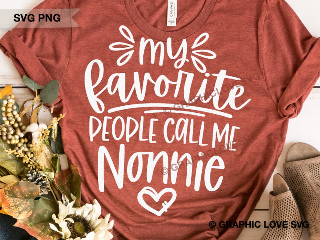 Nonnie Svg Png, Mothers Day Svg, My Favorite People Call Me Nonnie Svg ...