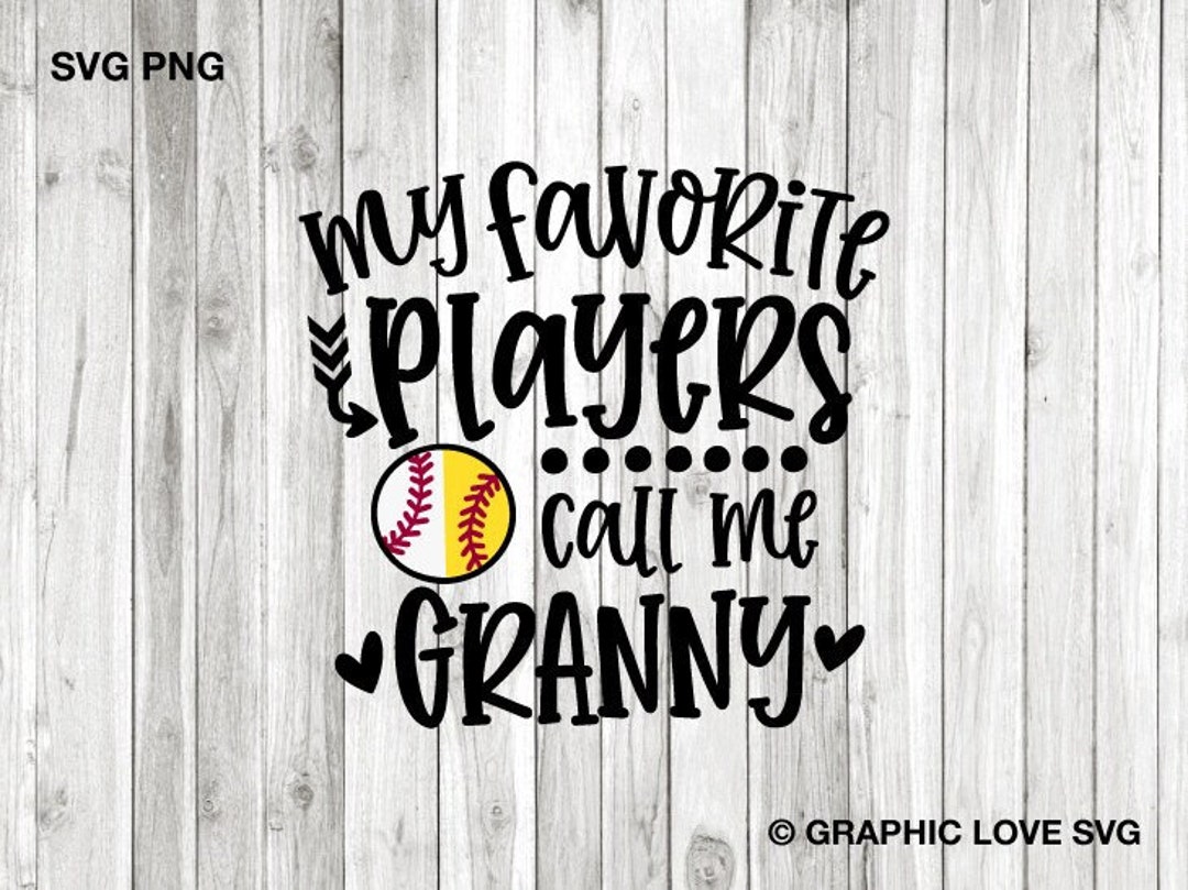 Softball Baseball Granny Svg, My Favorite Players Call Me Granny Svg ...