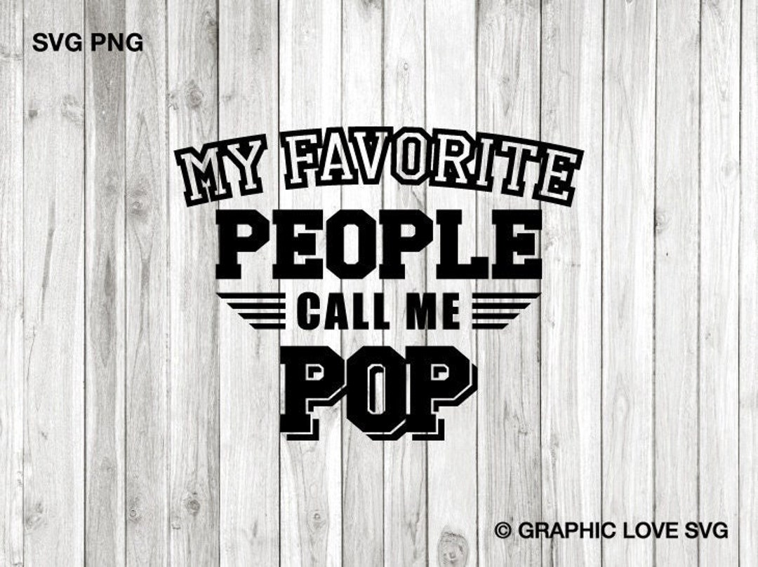 Pop Svg, Gift for Pop Png, My Favorite People Call Me Pop Svg, Fathers ...