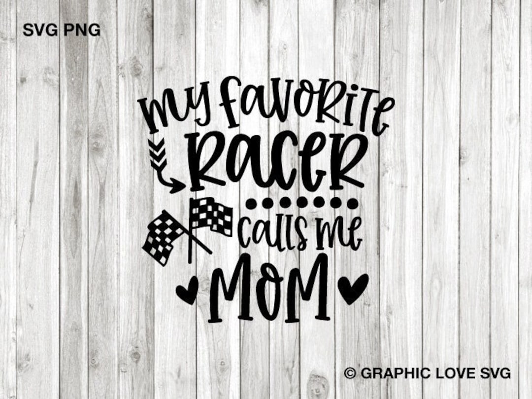 Race Mom Svg Png, Racing Mom Svg, My Favorite Racer Calls Me Mom Svg ...