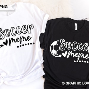 Soccer Meme Svg Png, Cute Gift for Meme, Soccer Meme Shirt Iron on Png ...