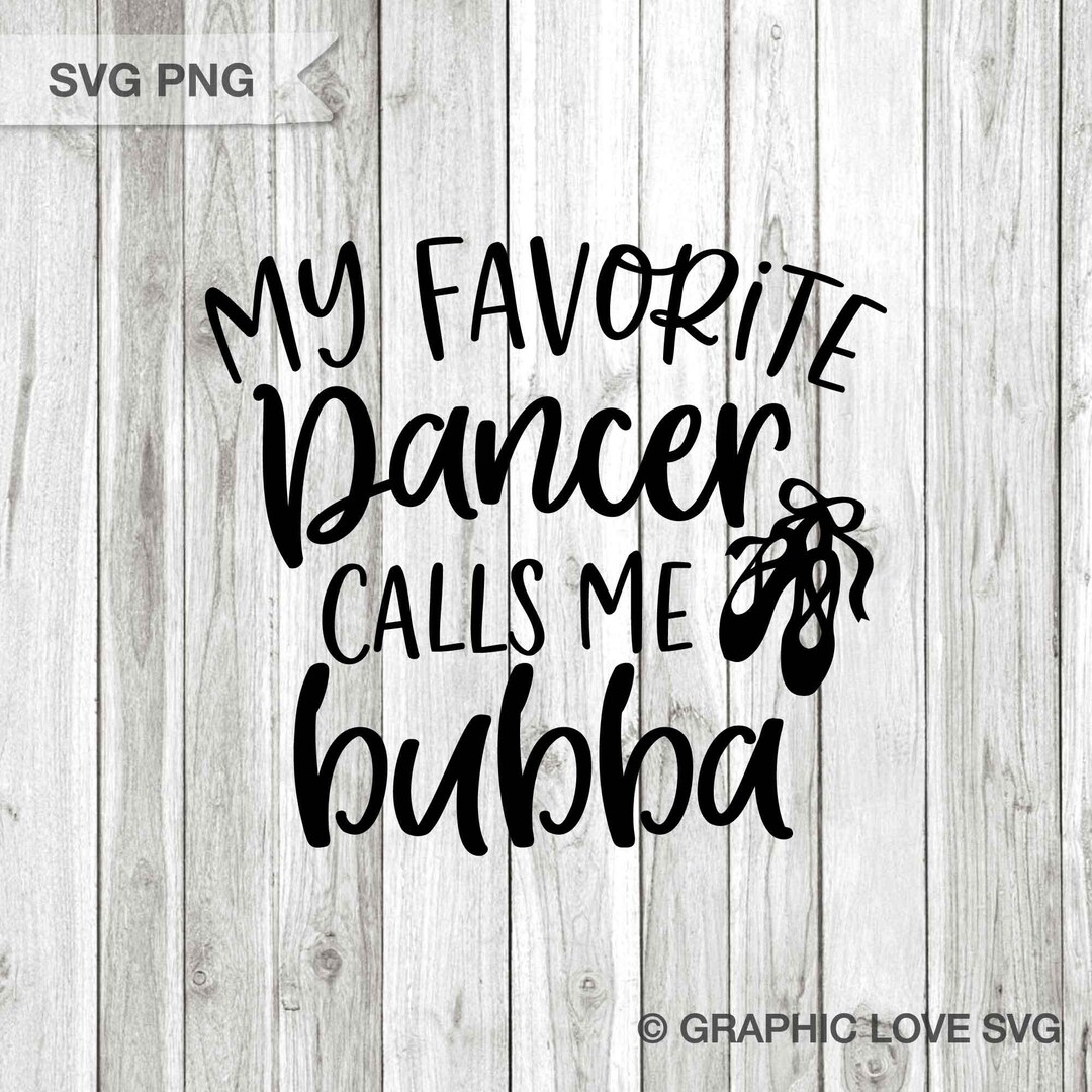 Dance Bubba Svg Png, My Favorite Dancer Calls Me Bubba Svg, Dance Bubba ...
