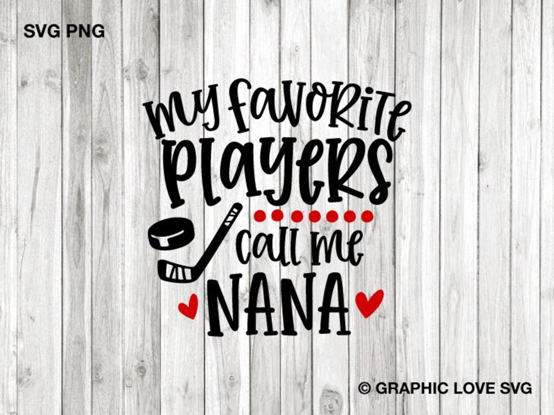 Hockey Nana Svg Png, My Favorite Players Call Me Nana Svg, Gift for ...