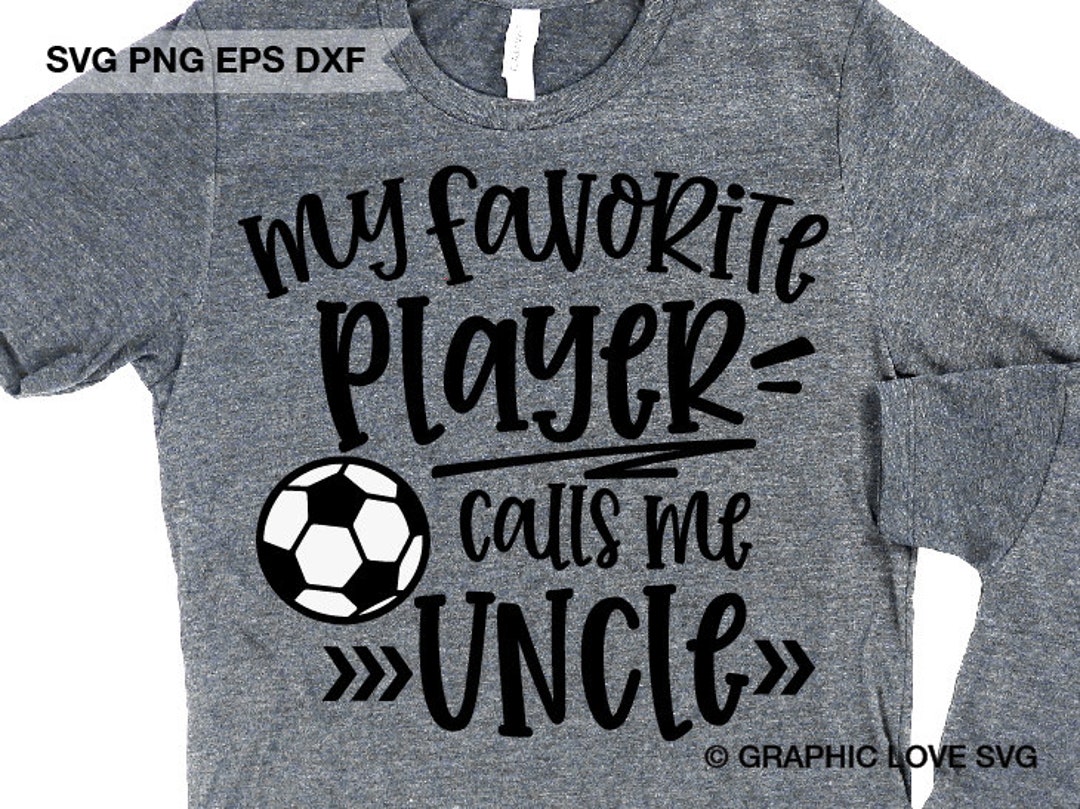 Soccer Uncle Svg, Fun Gift for Uncle Svg, My Favorite Player Calls Me ...