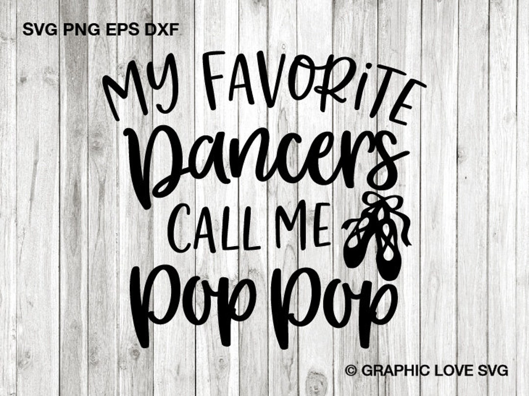 Dance Pop Pop Svg, My Favorite Dancers Call Me Pop Pop Svg, Dance Pop ...