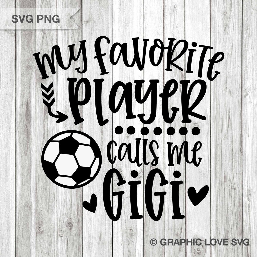 Soccer Gigi Svg Png, My Favorite Player Calls Me Gigi Sublimation ...