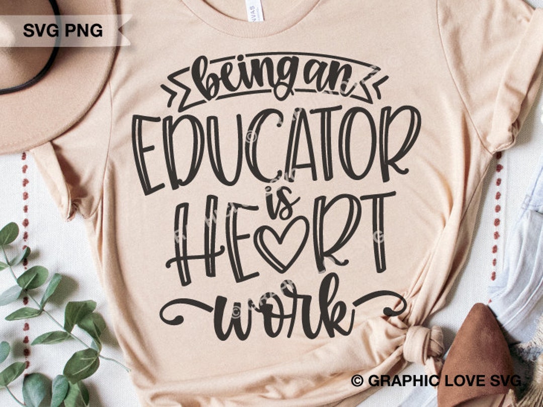 Educator Svg Png, Appreciation Gift, Being an Educator is Heart Work ...