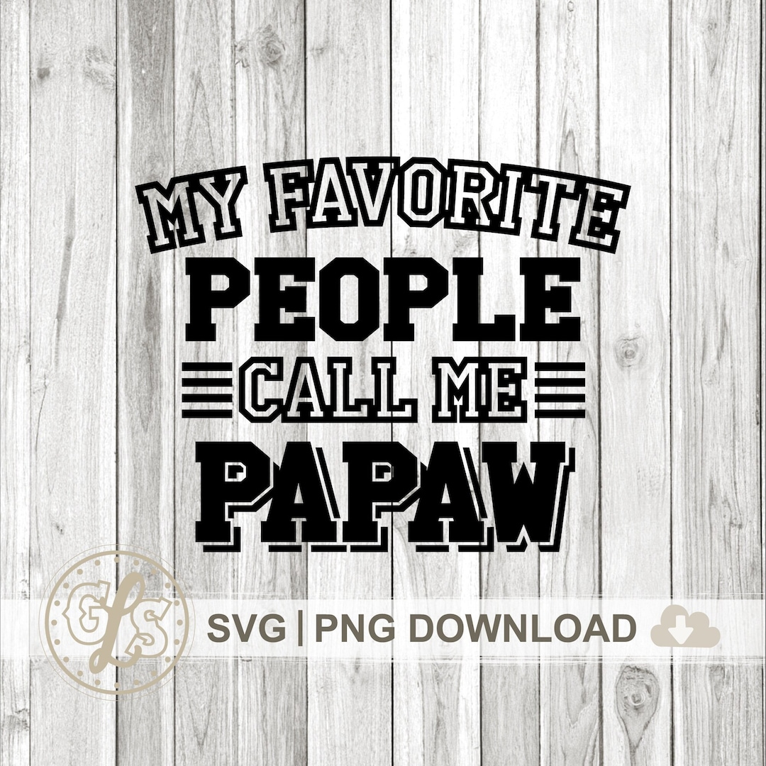 Papaw Svg Png, Fathers Day Svg, My Favorite People Call Me Papaw Svg, Papaw Shirt Iron on Png ...
